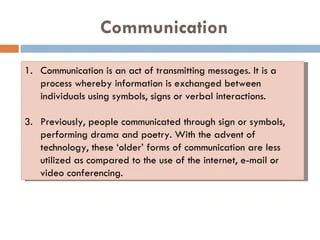 Tushar Madaan - Communication 1. Communication is an act of transmitting messages. It is a ...